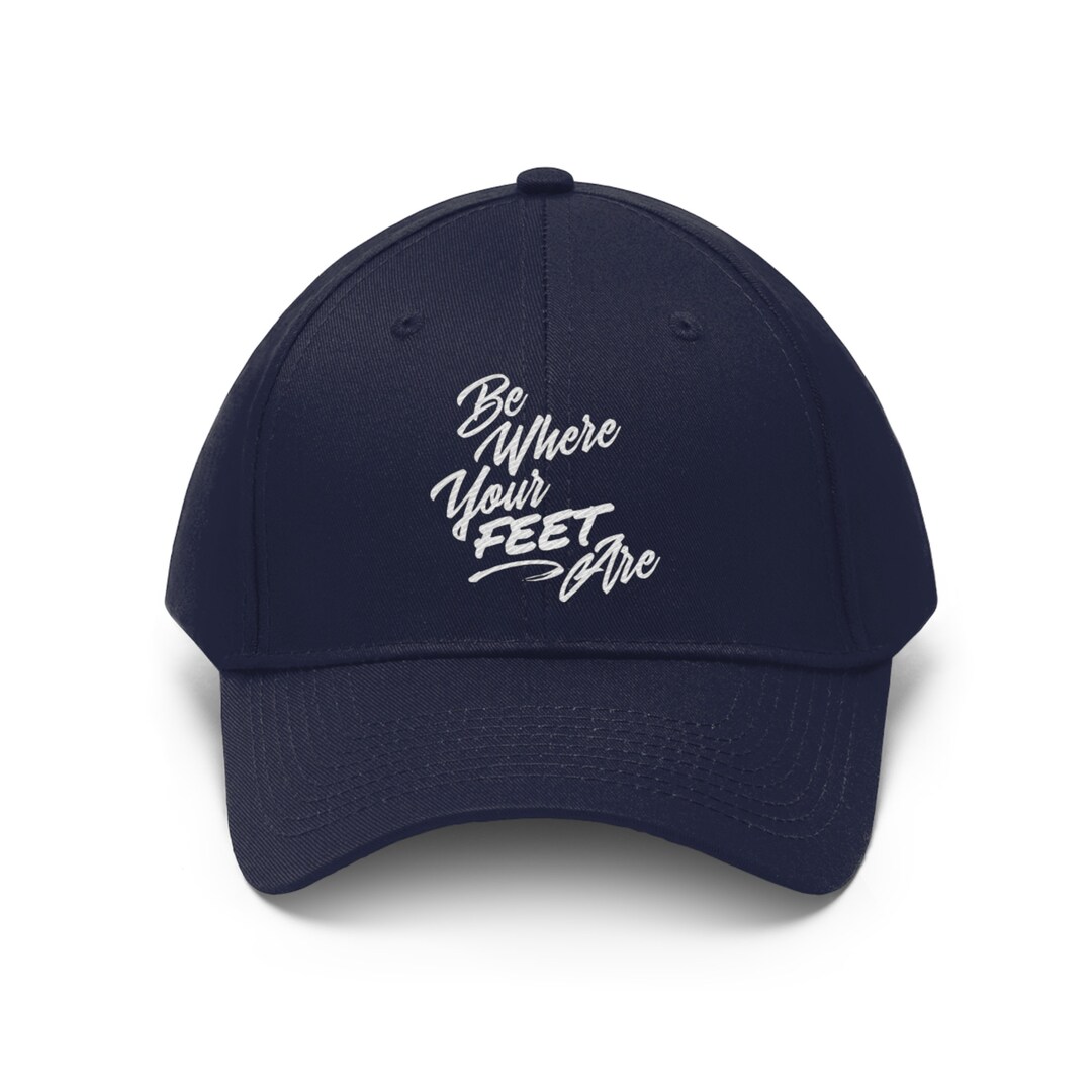 Be Where Your Feet Are Hat, Embroidered Cap, Gratitude Ball Cap, Good ...