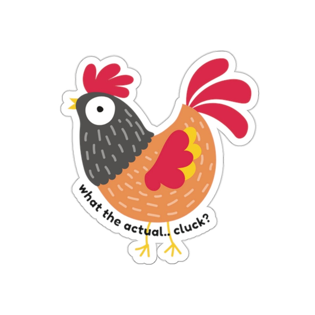 Chicken, What the Cluck Vinyl Die Cut Indoor Outdoor Sticker for the ...