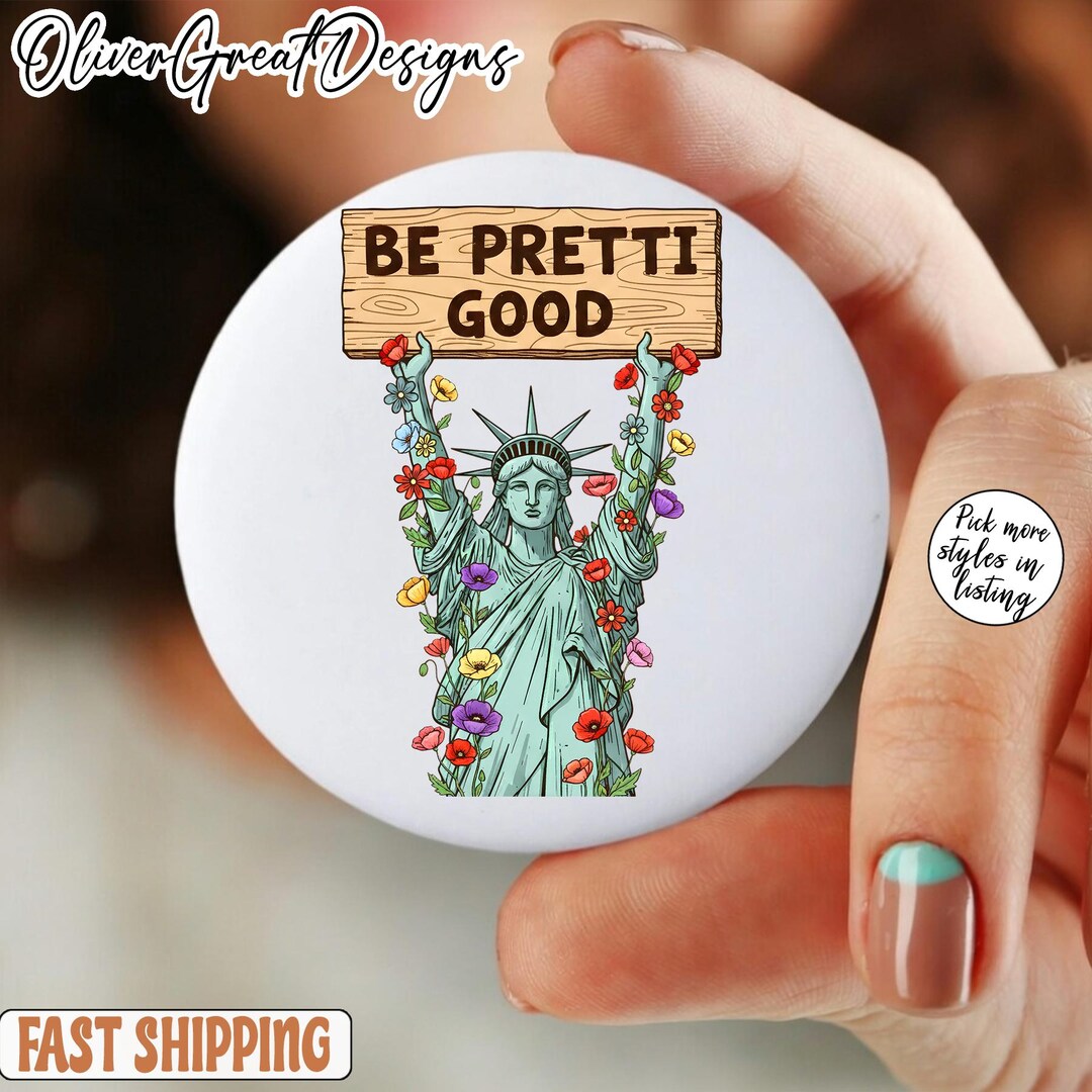 Be Pretti Good Liberty Pin Button, Statue of Liberty Flower Sticker ...
