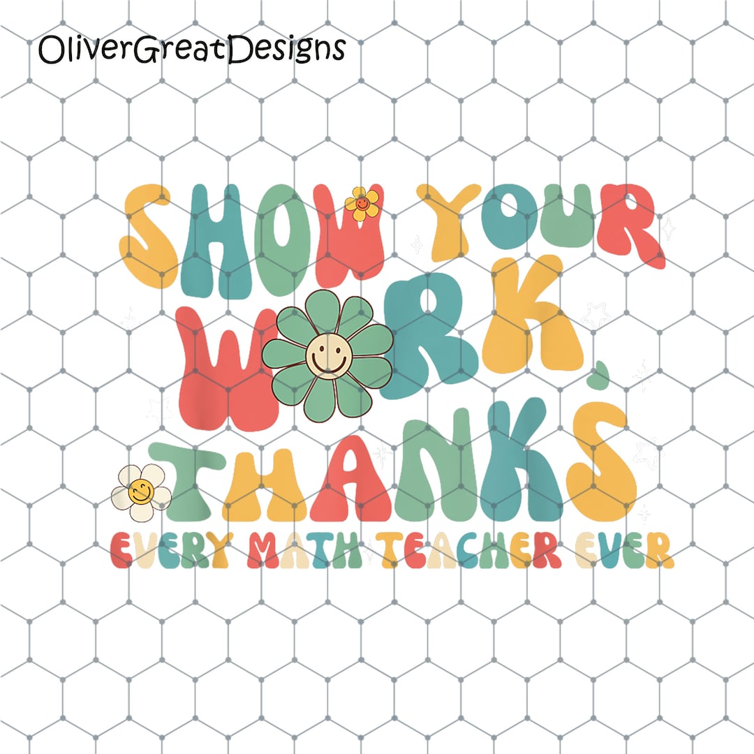 Show Your Work Thanks Png, Every Math Teacher Png, Best Math Teacher ...