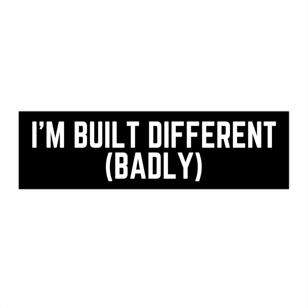Built Different Bumper Sticker, Funny Meme Bumper Sticker, Novelty Joke ...
