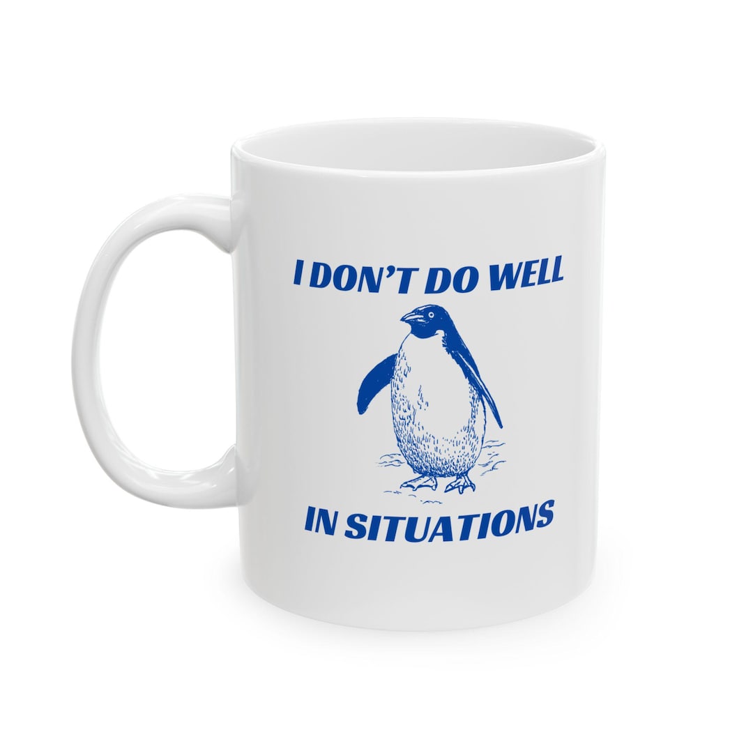 Situations Mug Funny Meme Mug Silly Cute Coffee Cup Ceramic Office Mug ...