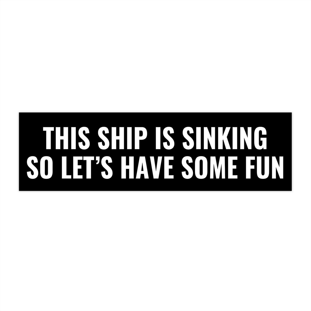 This Ship is Sinking Bumper Sticker, Dark Humor Car Decal | Edgy Meme ...