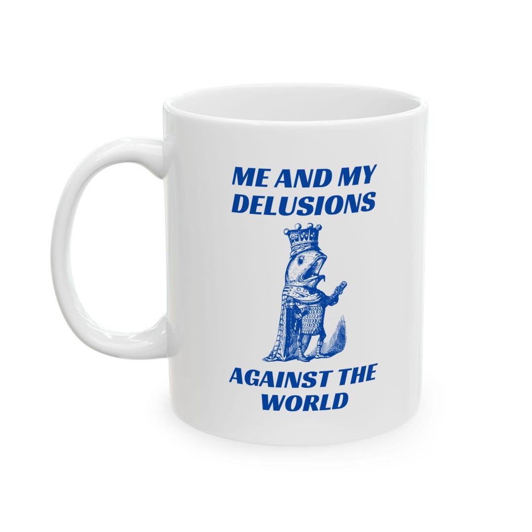 Delusions Mug Funny Meme Mug Silly Cute Coffee Cup Ceramic Office Mug ...