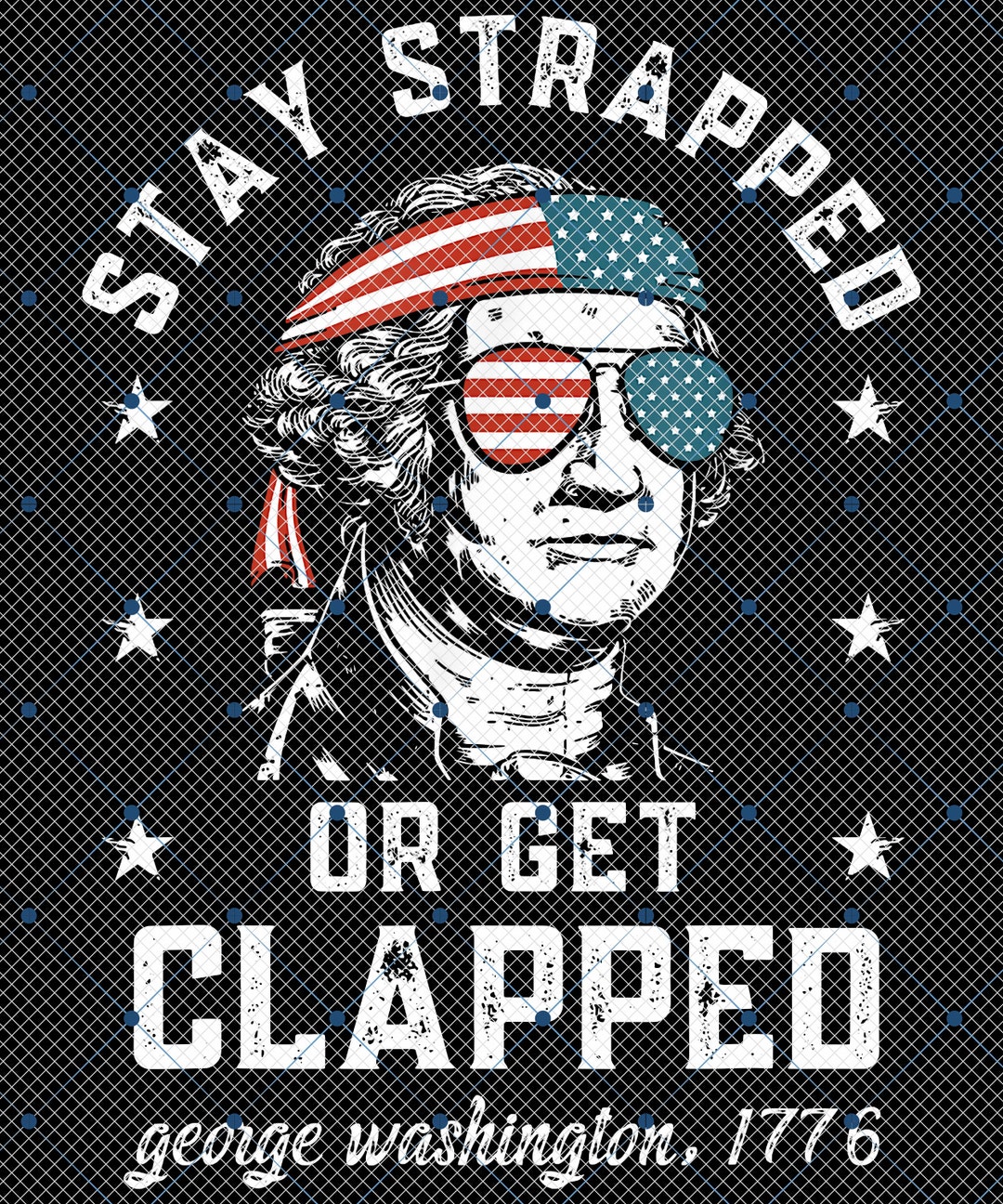 Stay Strapped or Get Clapped George Washington 1776 Png, Vintage 4th of ...