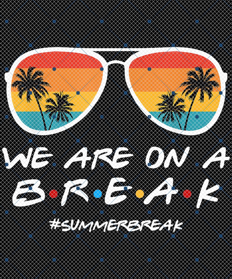 We Are on A Break Png, Summer Break Png, Hello Summer Png, Goodbye ...