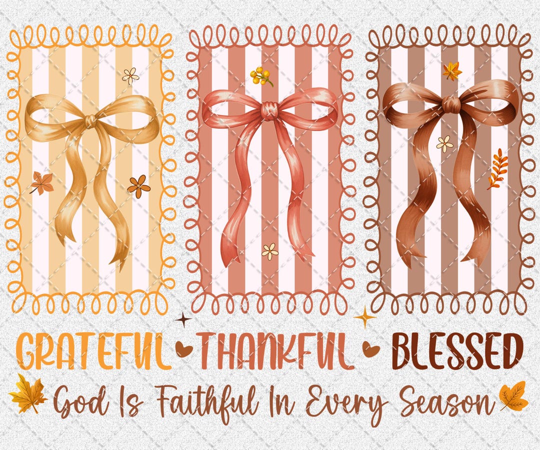 Grateful Thankful Blessed Bow Png, God is Faithful in Every Season Png ...