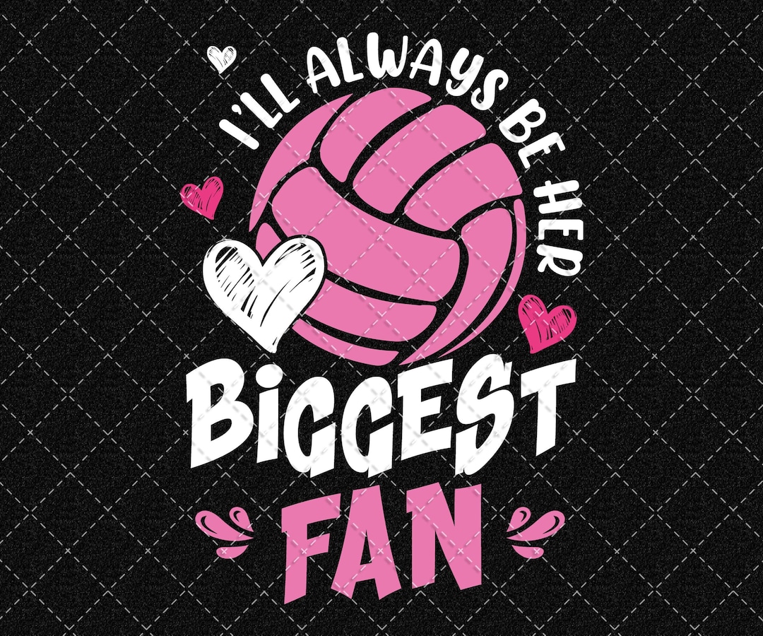 Volleyball Png, I'll Always Be Her Biggest Fan for Mom Dad, Biggest Fan ...