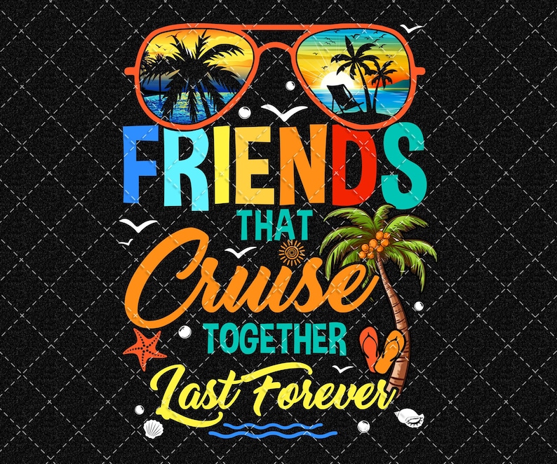 Friends That Cruise Together Last Forever PNG, Friends Trip Png, Summer ...