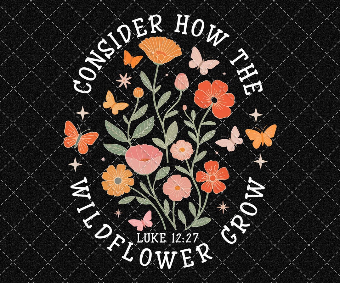 Floral Bible Verse Png, Consider How the Wildflower Grow, Christian ...