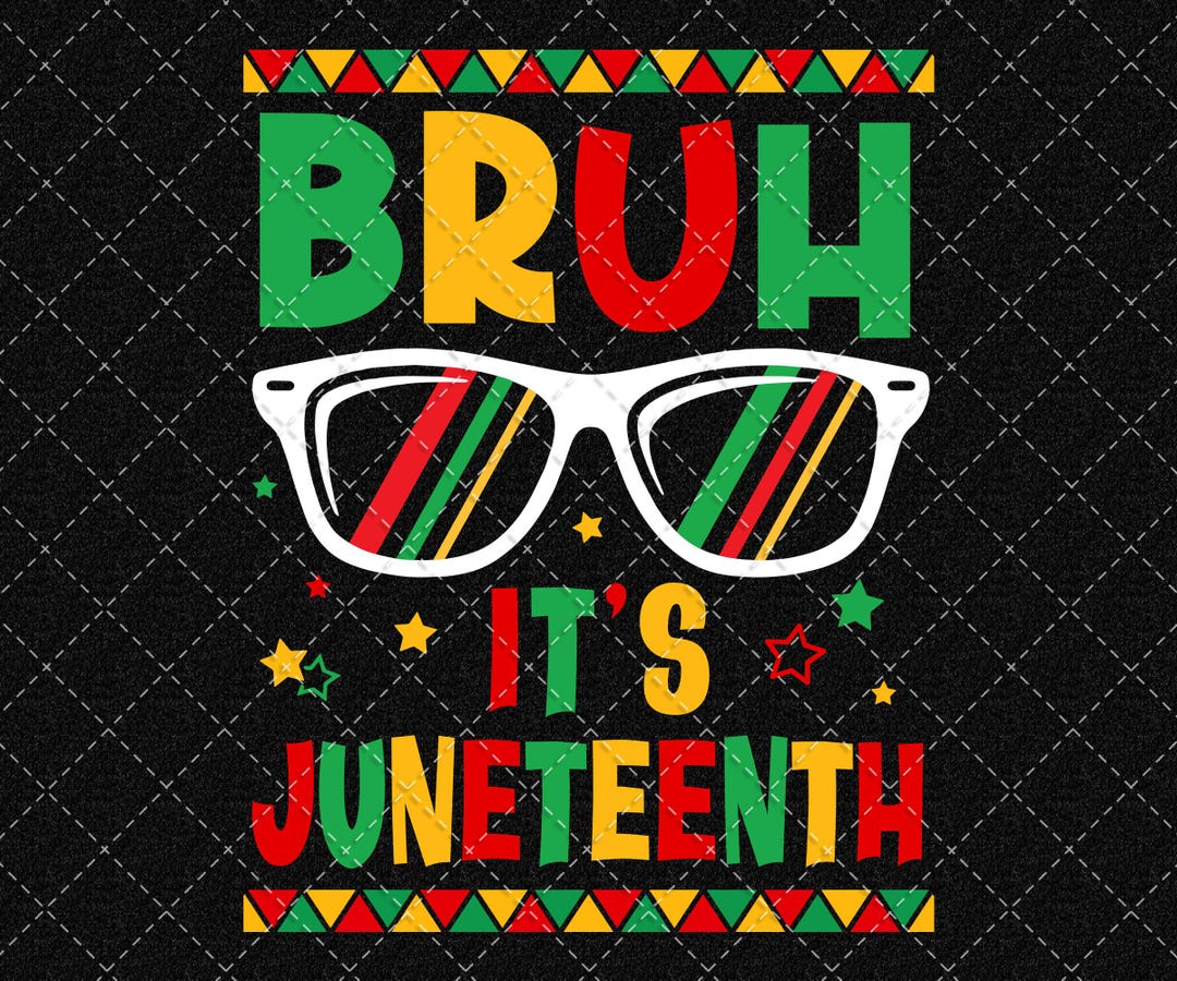 Bruh It's Juneteenth Png, Juneteenth 1865 Png, Funny Juneteenth Png ...