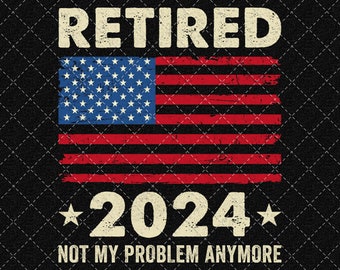 Retired 2024 Png Sublimation Design Download, Retirement Png, Funny ...