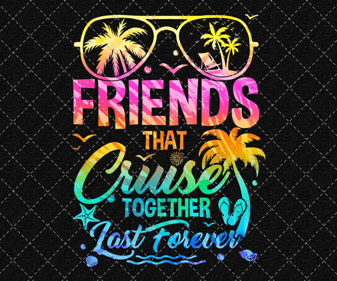 Friends Cruise Png, Cruise Together Png, Besties Cruise Vacation Png ...