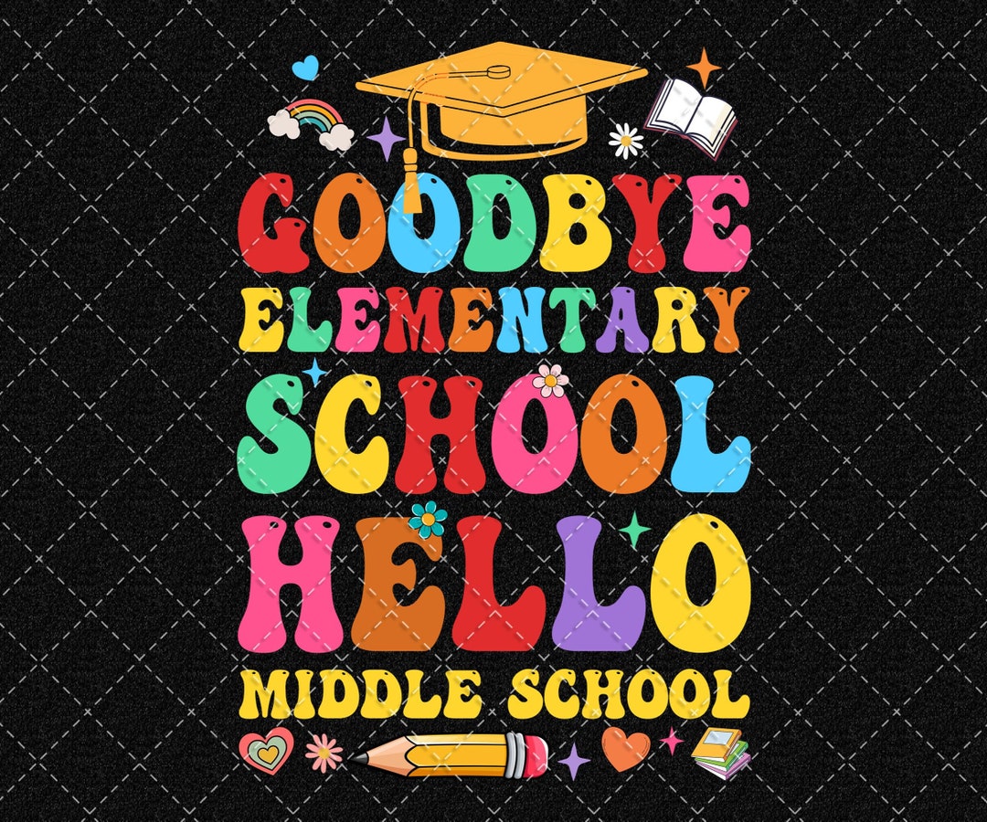 Last Day Png, Goodbye Elementary School Hello Middle School, Graduation ...