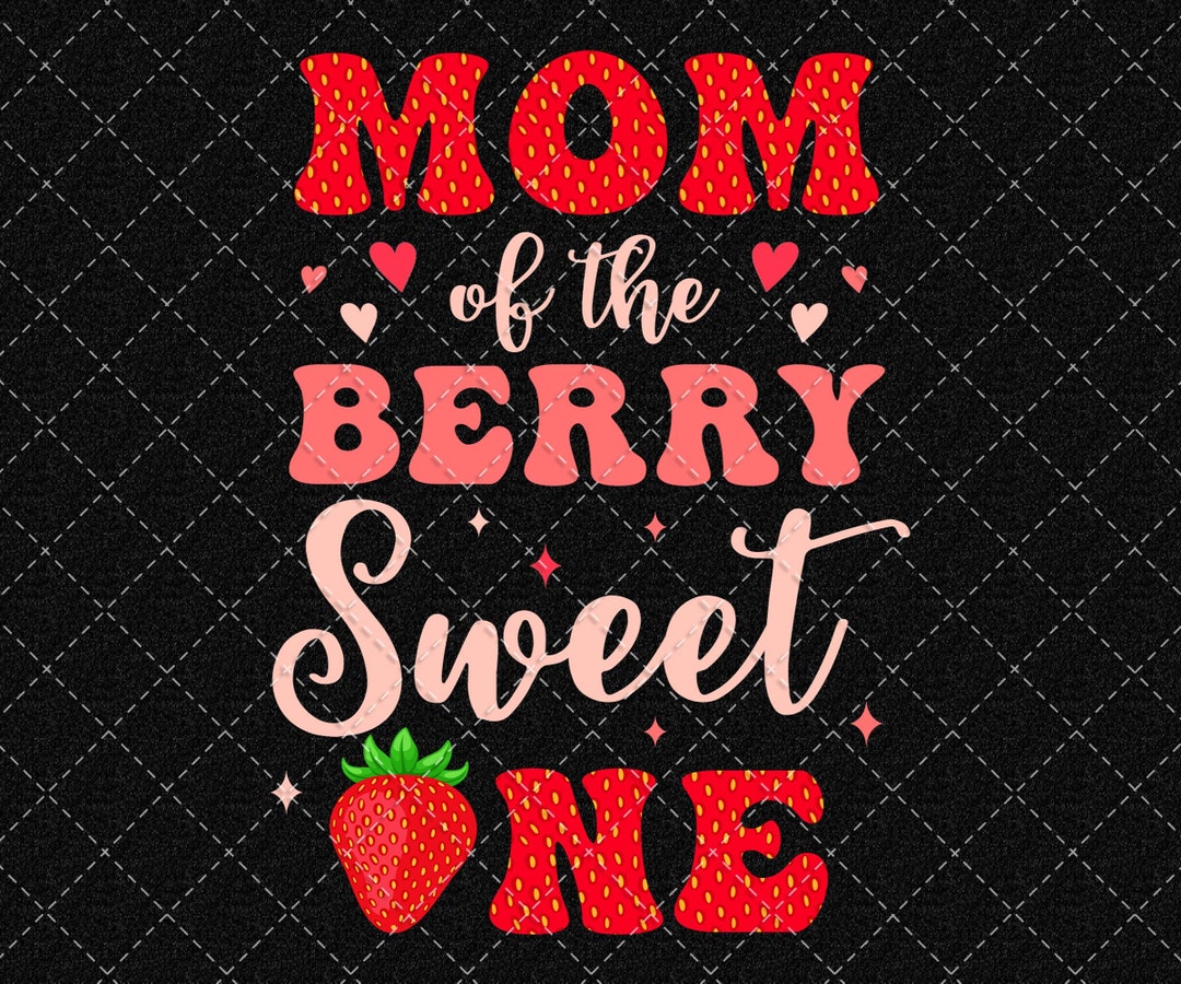Mom of the Berry Sweet One Png: Strawberry Birthday Girl (digital ...