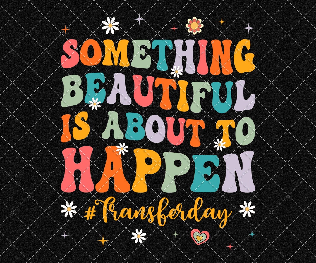 Transfer Day Png, IVF Tranfer Png, Something Beautiful is About to ...