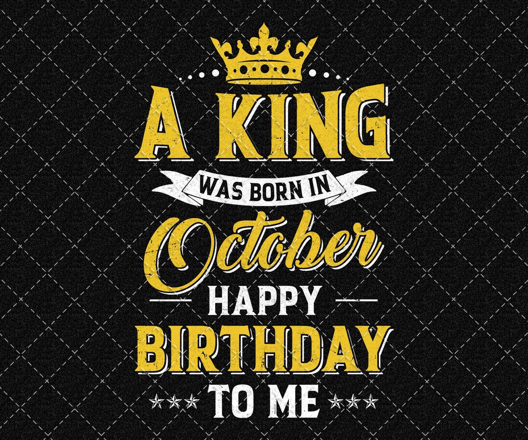 Birthday King Png A King Was Born in October Happy Birthday - Etsy