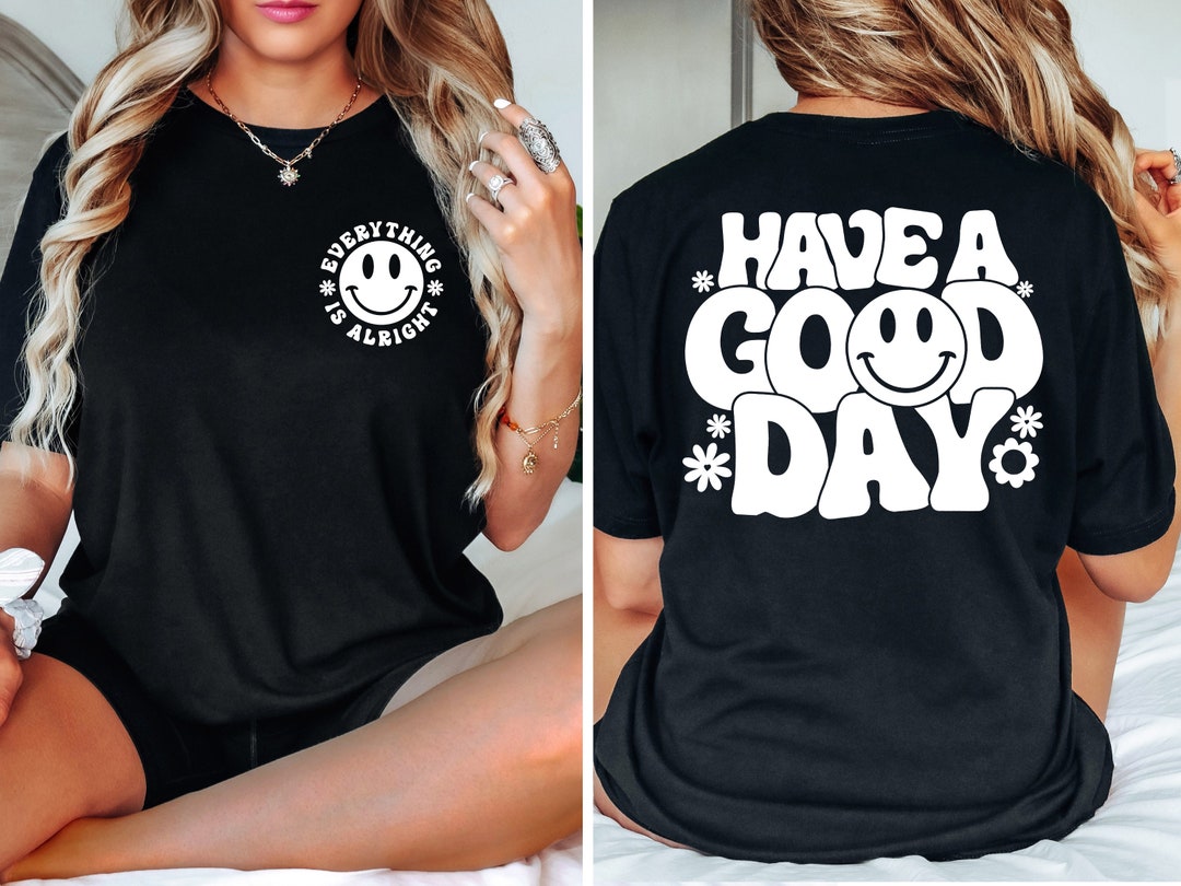 Have a Good Day - Adult - Unisex Shirt - Positivet-shirt - Motivational ...