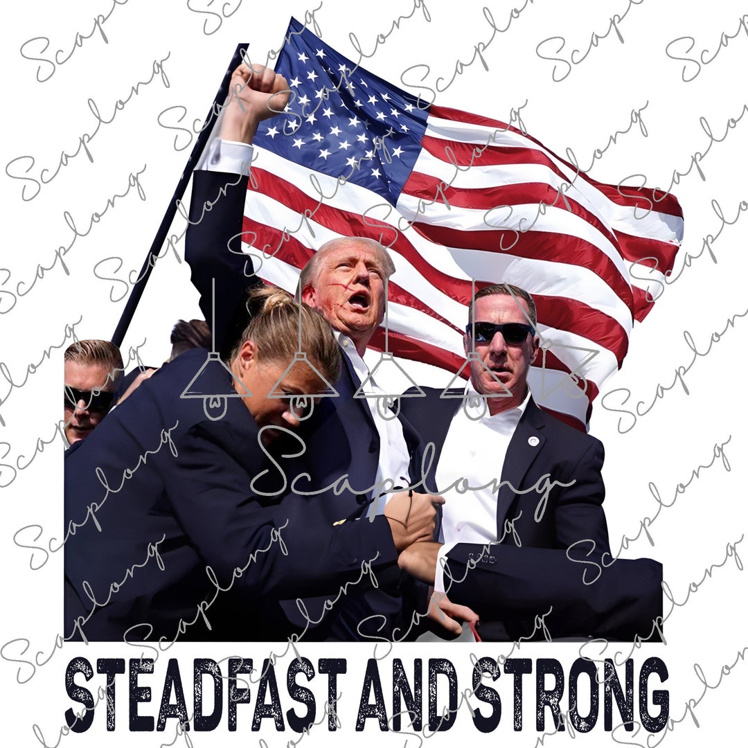Steadfast and Strong Png, Fight Trump 2024 Png, Trump Assassination Png ...