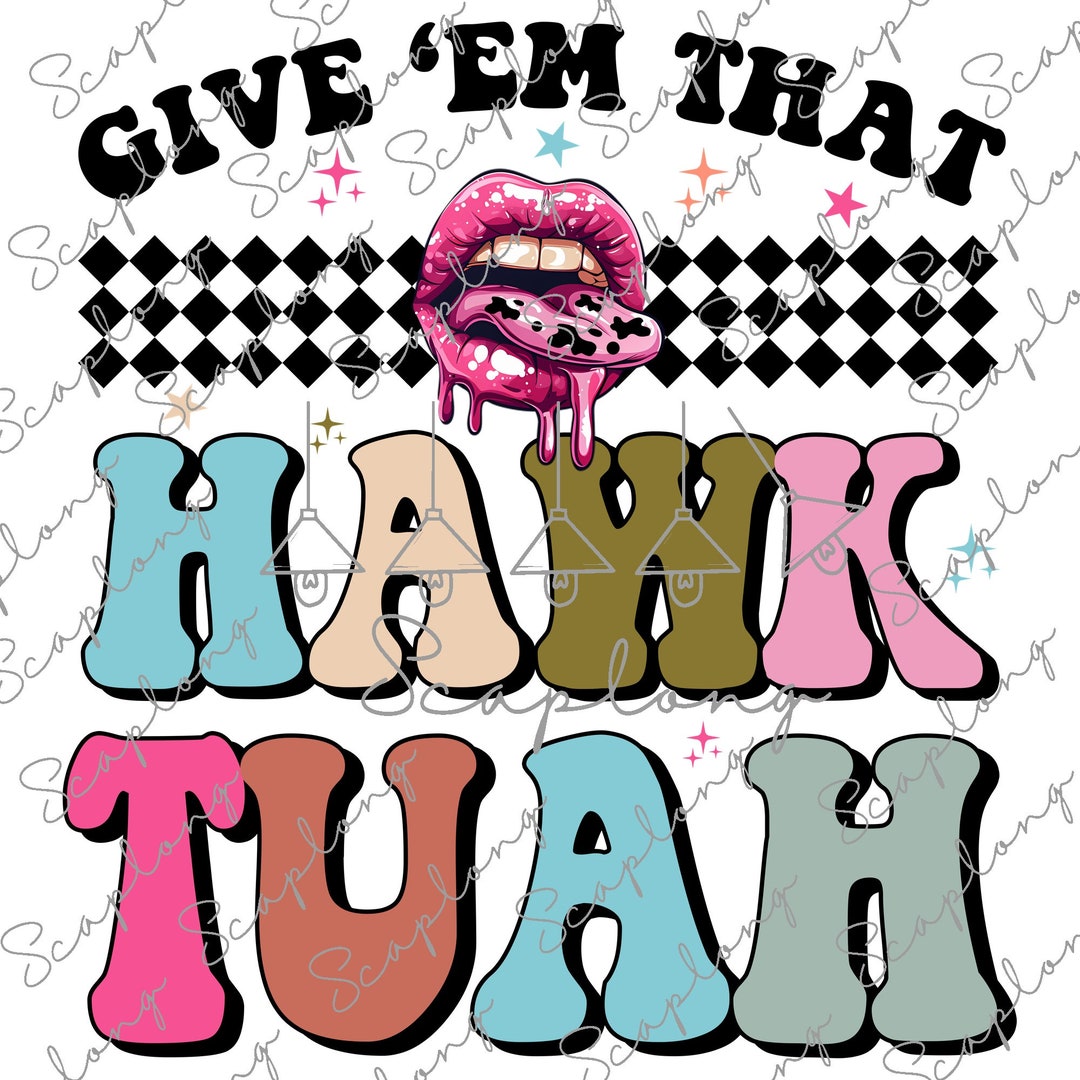 Give'em That Hawk Tuah Png, Hawk Tuah Spit on That Thang Png, Hawk Tuah ...