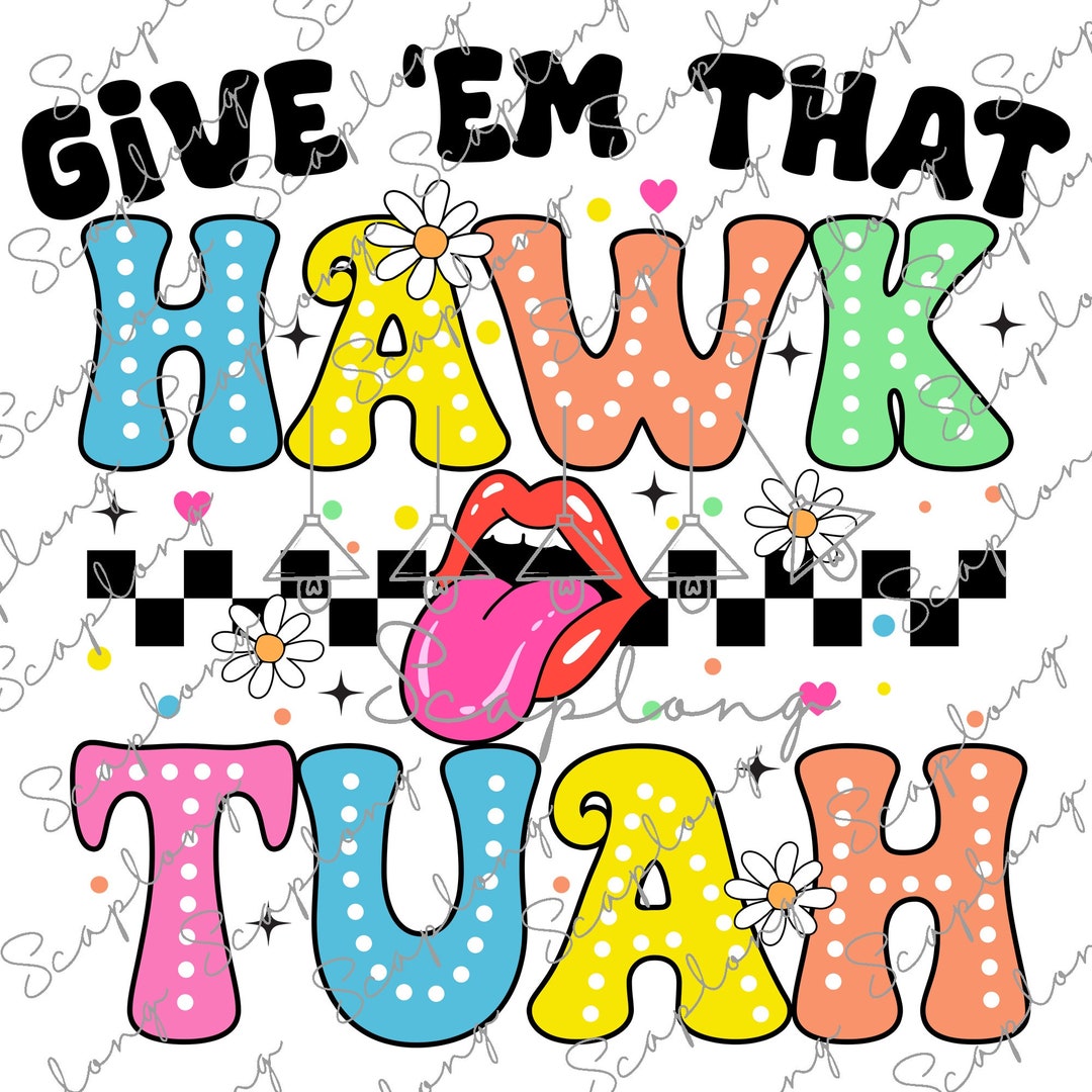 Give'em That Hawk Tuah Png, Hawk Tuah Lip Png, Hawk Tuah Spit on That ...