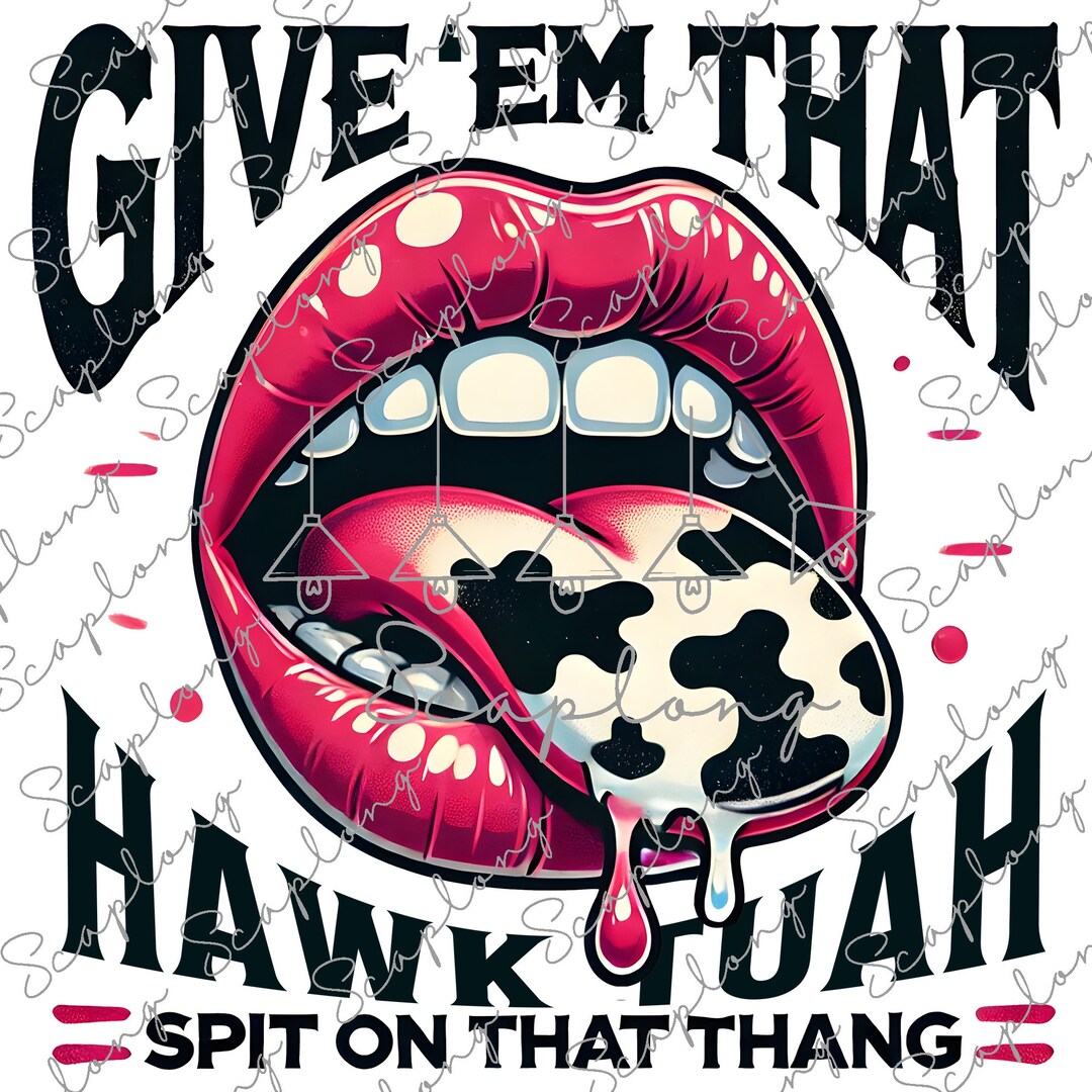 Give'em That Hawk Tuah Png, Hawk Tuah Spit on That Thang Png, Southern ...