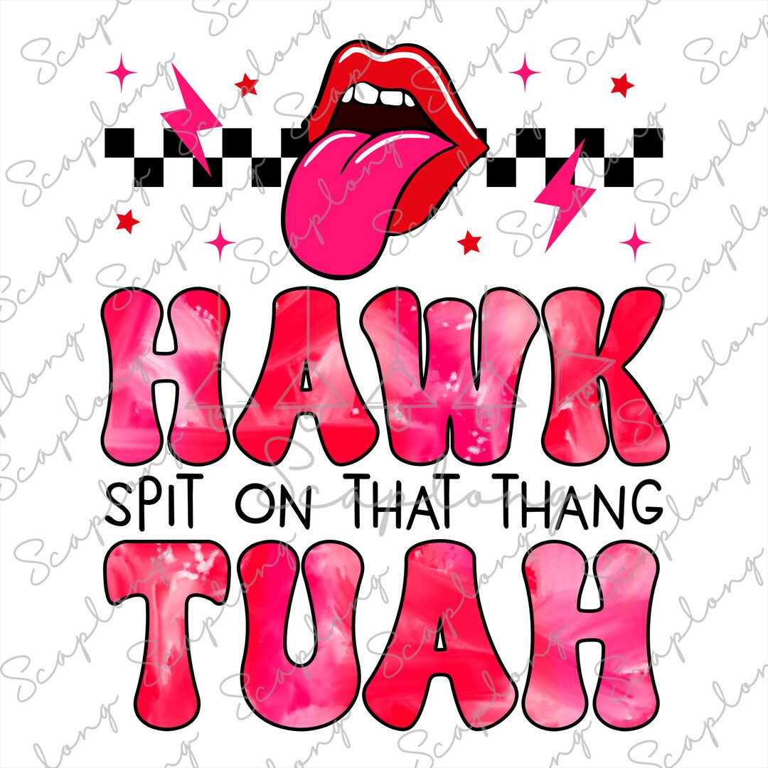 Hawk Tuah Spit on That Thang Png, Hawk Tuah Lip Png, Funny Southern ...