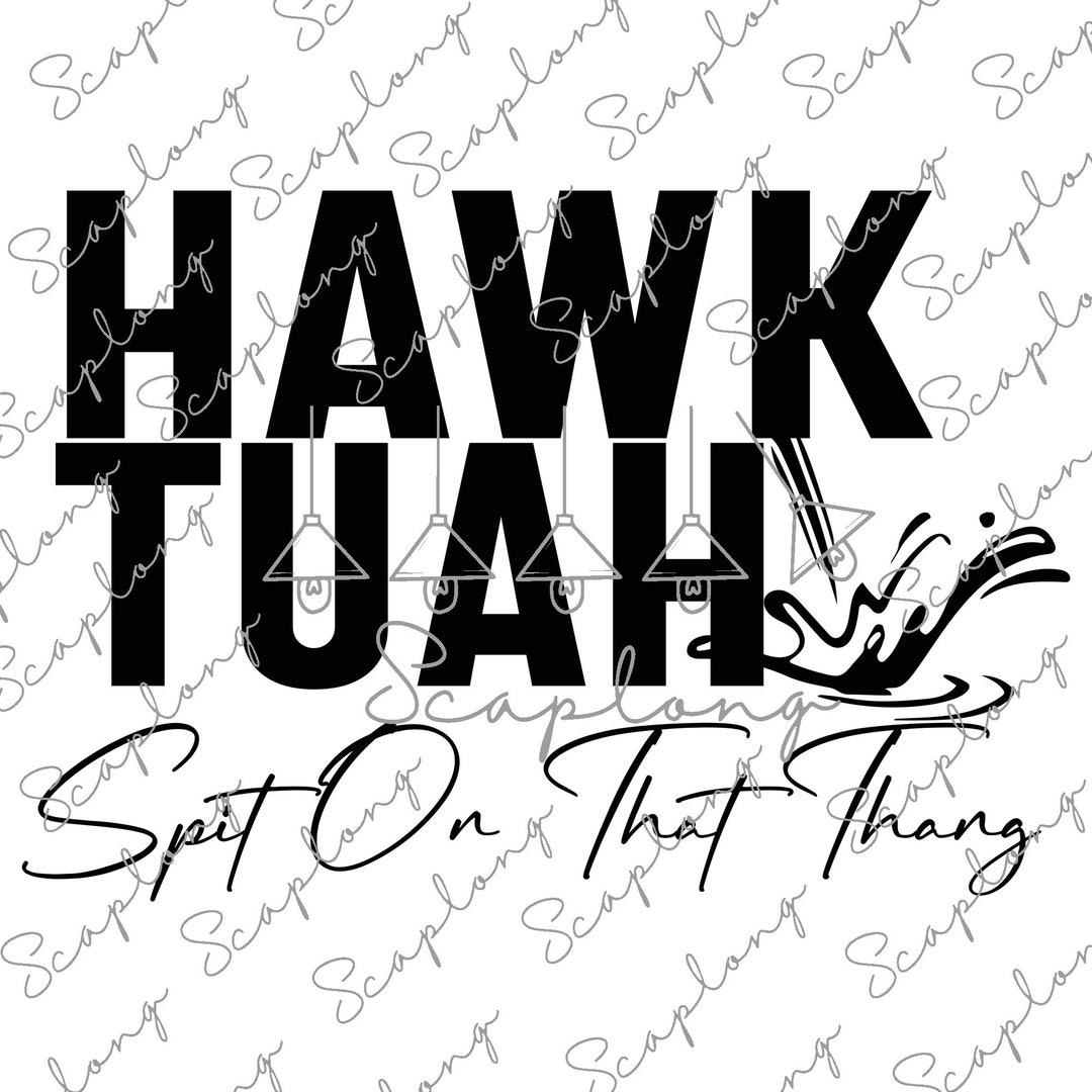 Hawk Tuah Spit on That Thang Png Svg, Funny Saying Hawk Tuah Girl, Give ...