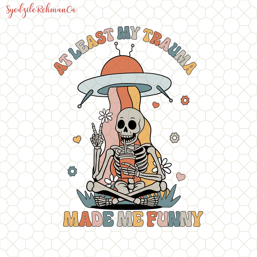 At Least My Trauma Made Me Funny Png, Funny Mental Health Design ...