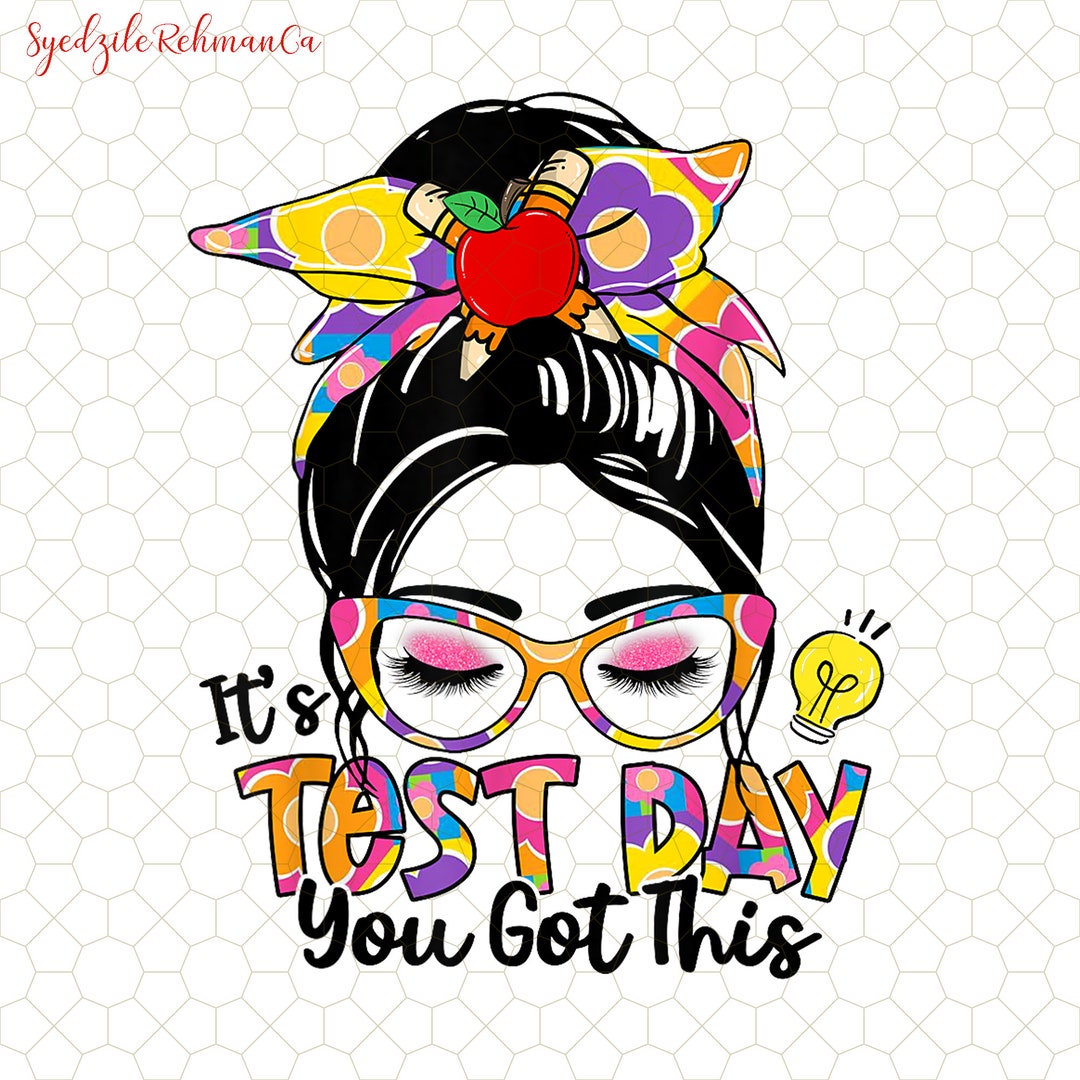 It's Test Day You Got This Messy Bun Teacher Png, Testing Day School ...