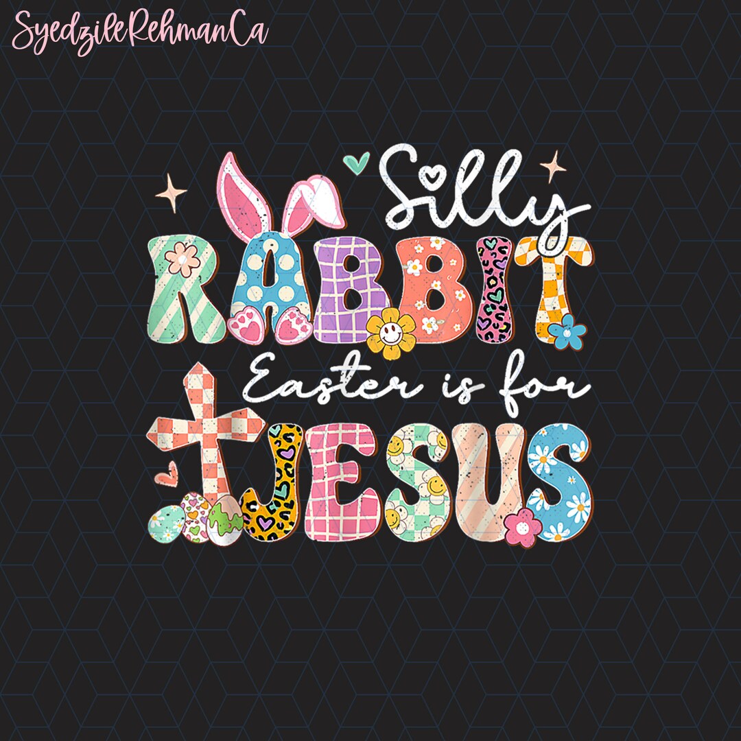 Silly Rabbit Easter is for Jesus Png, He is Risen Png, Christian Easter ...