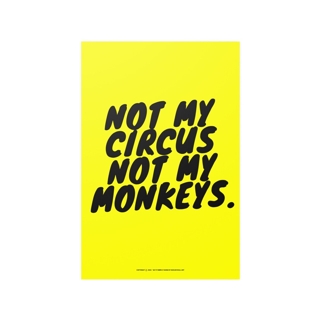 Not My Circus Not My Monkeys Say It Simple Quote Poster - Etsy