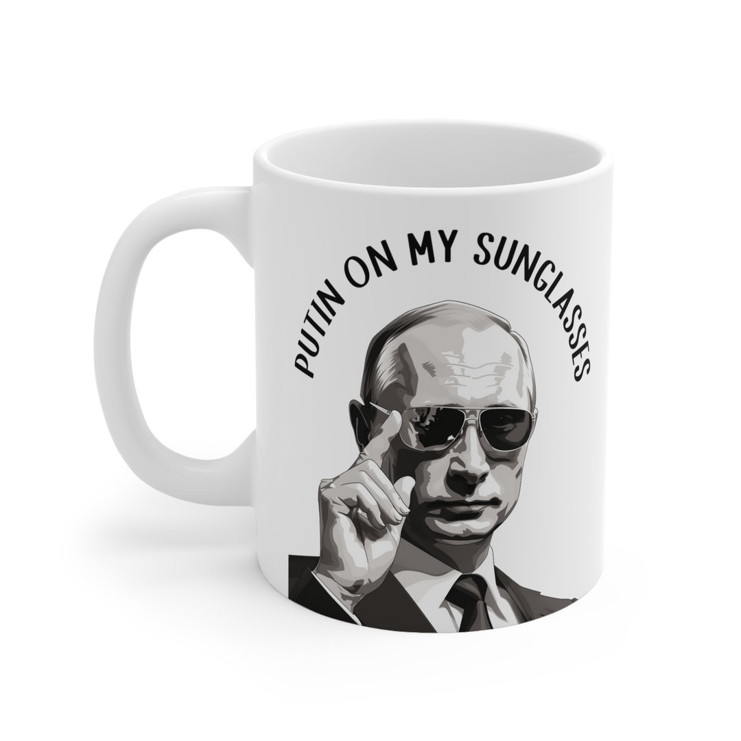 Vladimir Putin Funny Coffee Mug | Putin on My Sunglasses | Meme Mug ...
