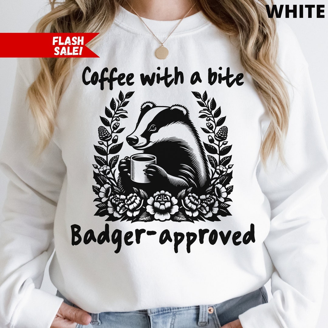 Badger Coffee Shirt, Honey Badger Sweatshirt, Trendy Coffee Shirt ...