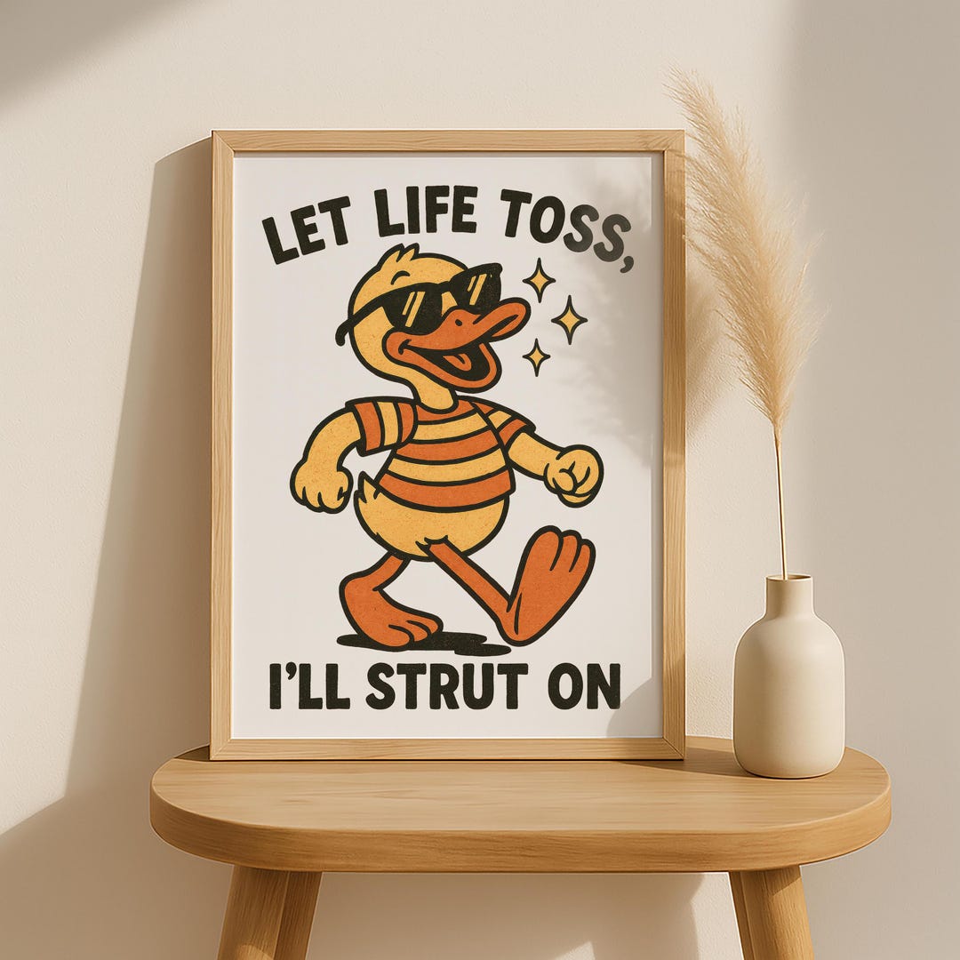 Let Life Toss I’ll Strut on Duck Wall Art – Funny Motivational Print ...