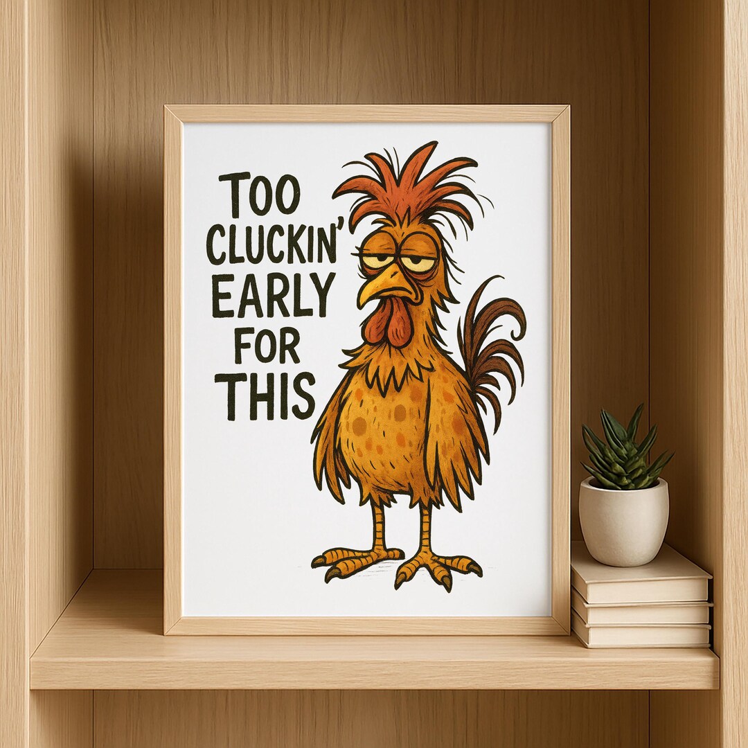 Too Cluckin’ Early for This Funny Chicken Wall Art, Tired Rooster Print ...