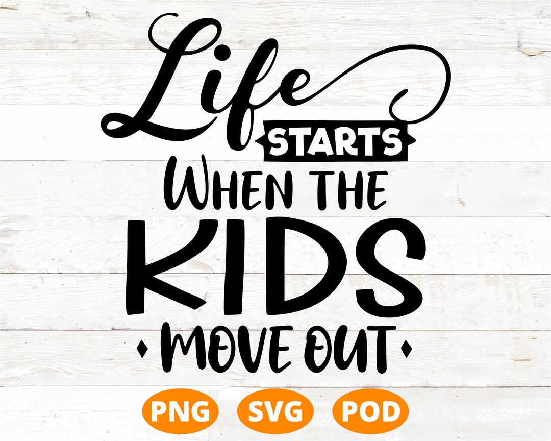 Empty Nest Gift Empty Nester Png Svg Life Starts Kids Move - Etsy Empty Nest Gift Empty Nester Png Svg Life Starts Kids Move - Etsy