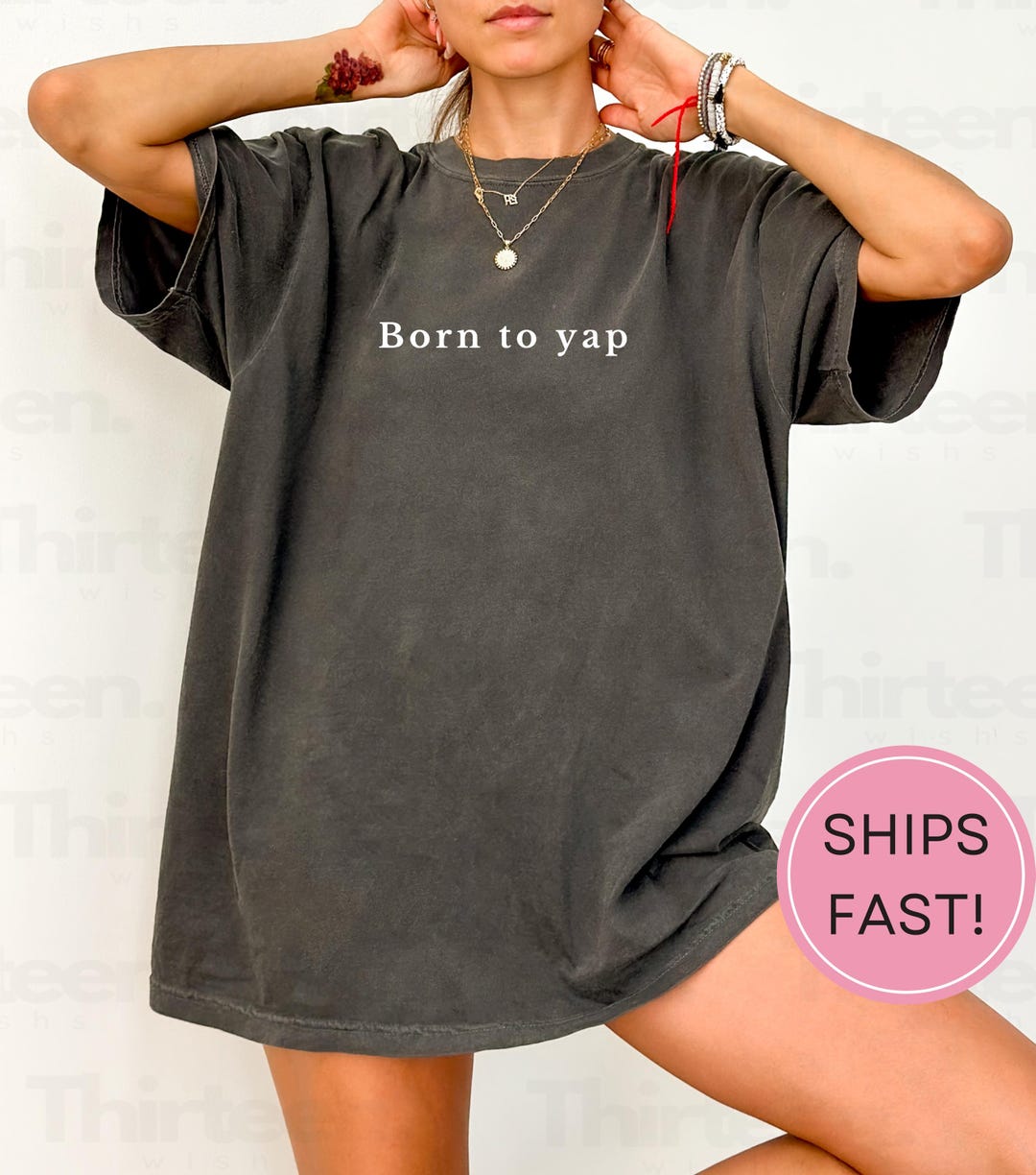 Comfort Colors® Born to Yap Shirt, Professional Yapper Shirt, Funny Mom ...