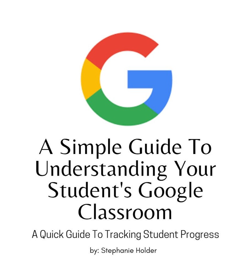 A Simple Guide to Understanding Your Student's Google Classroom. A Quick Guide to Tracking ...