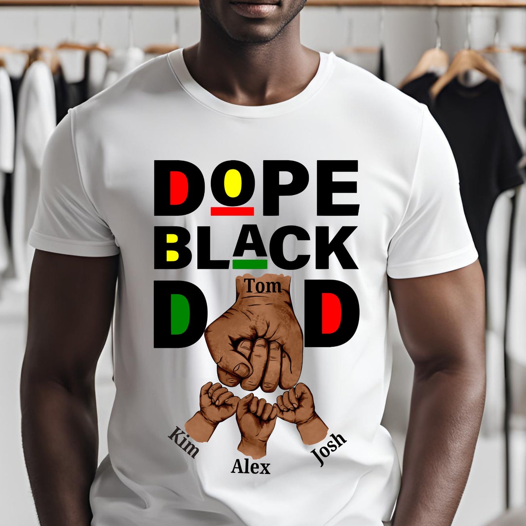 Custom Dope Black Dad Shirt, Black Father Shirt, Best Dad Ever Shirt ...
