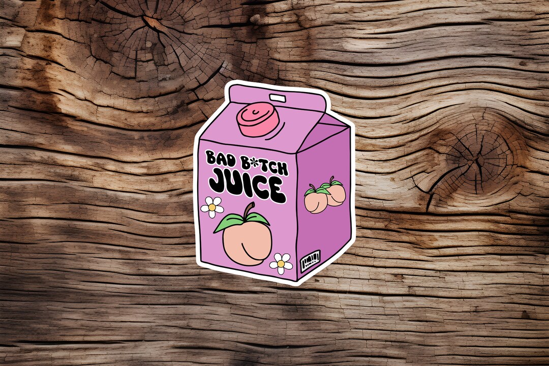 Bad Btch Juice Sticker, Woman Sticker, Mental Health Sticker, Funny ...