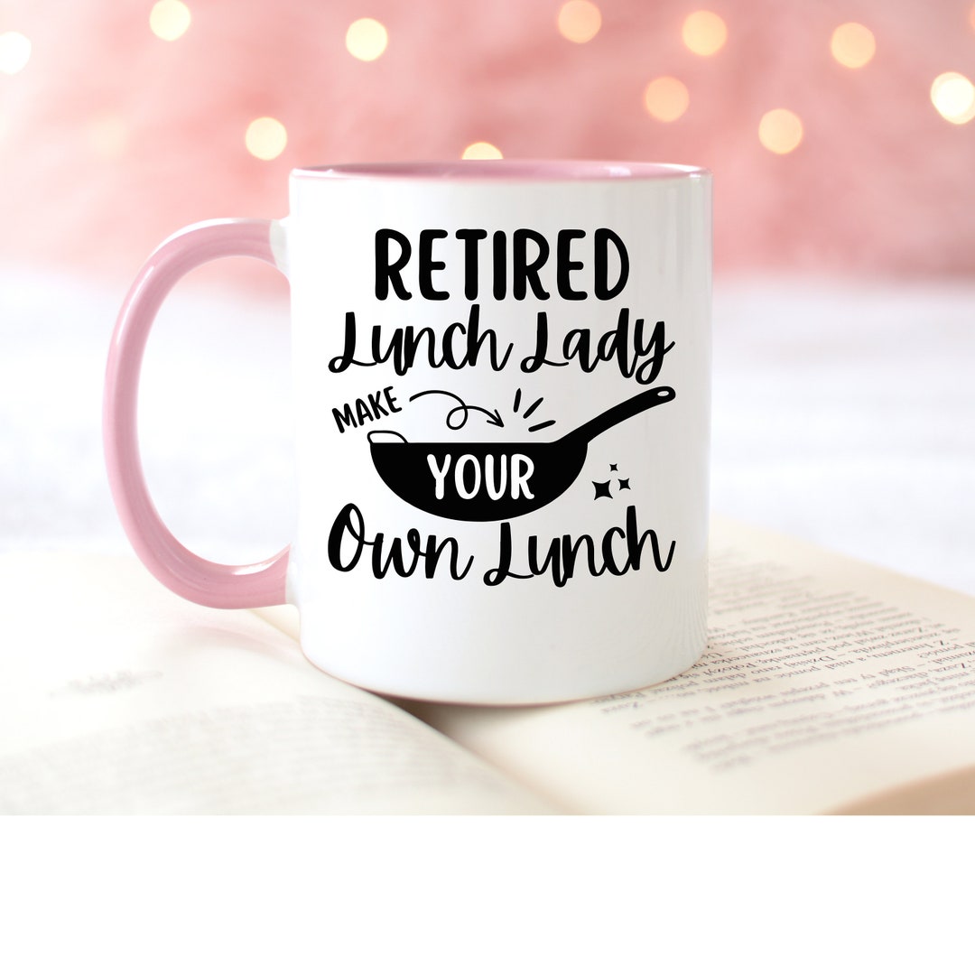 Retired Lunch Lady Make Your Own Lunch Retirement Mug - Etsy