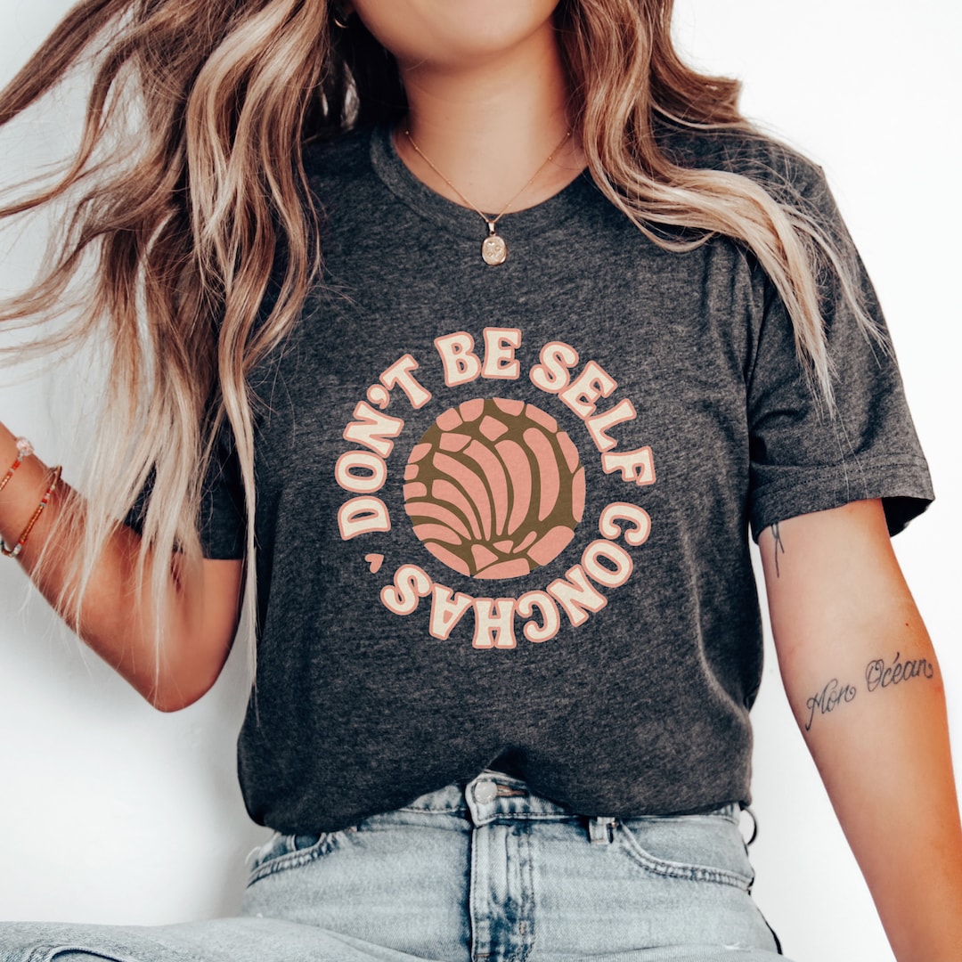Don't Be Self Conchas Shirt, Funny Pan Dulce Meme Tee, Pink Concha ...