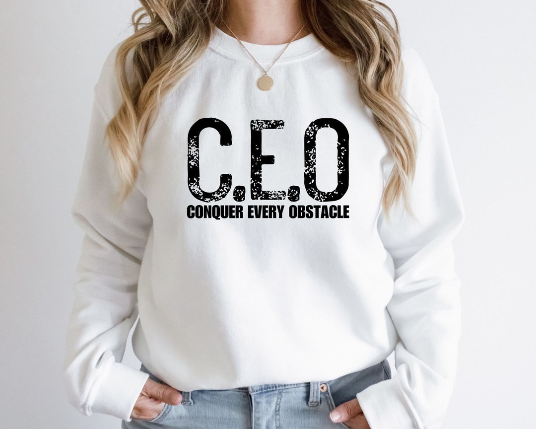 CEO Sweatshirt, Conquer Every Obstacle, Entreprenuer Sweater, New ...