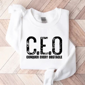 CEO Sweatshirt, Conquer Every Obstacle, Entreprenuer Sweater, New ...