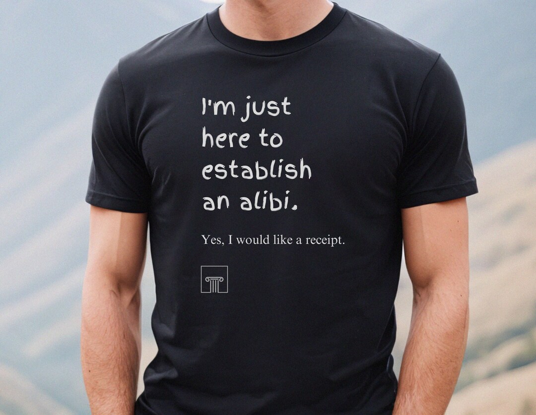 Funny T-shirt, Establish an Alibi, Shady Character, Humor T-shirt, Good ...
