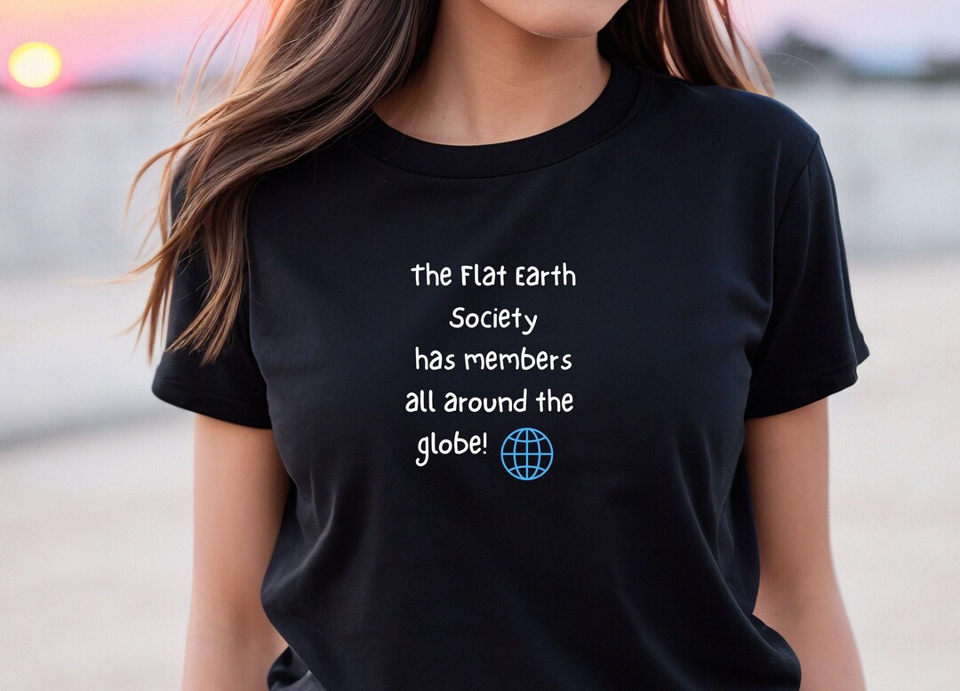 Funny T-shirt, Flat Earth Society, Globe, Gift for Him, Gift for Her ...