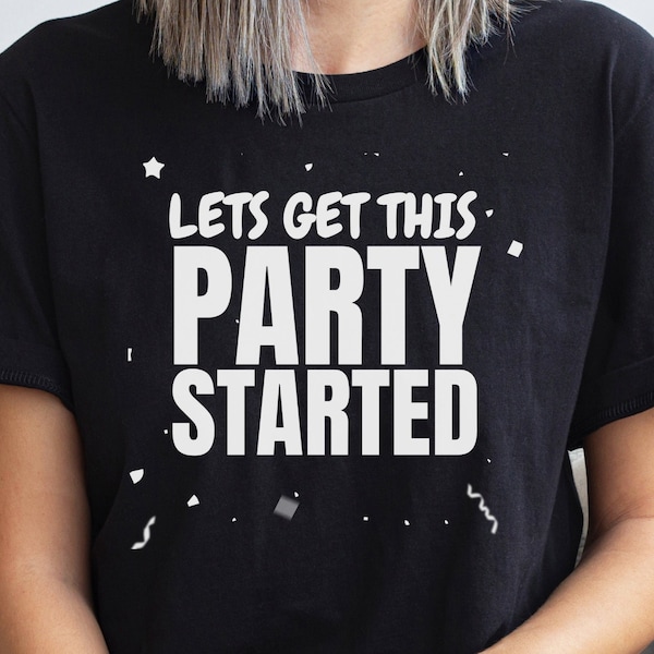 Lets Get This Party Started Tshirt - Etsy
