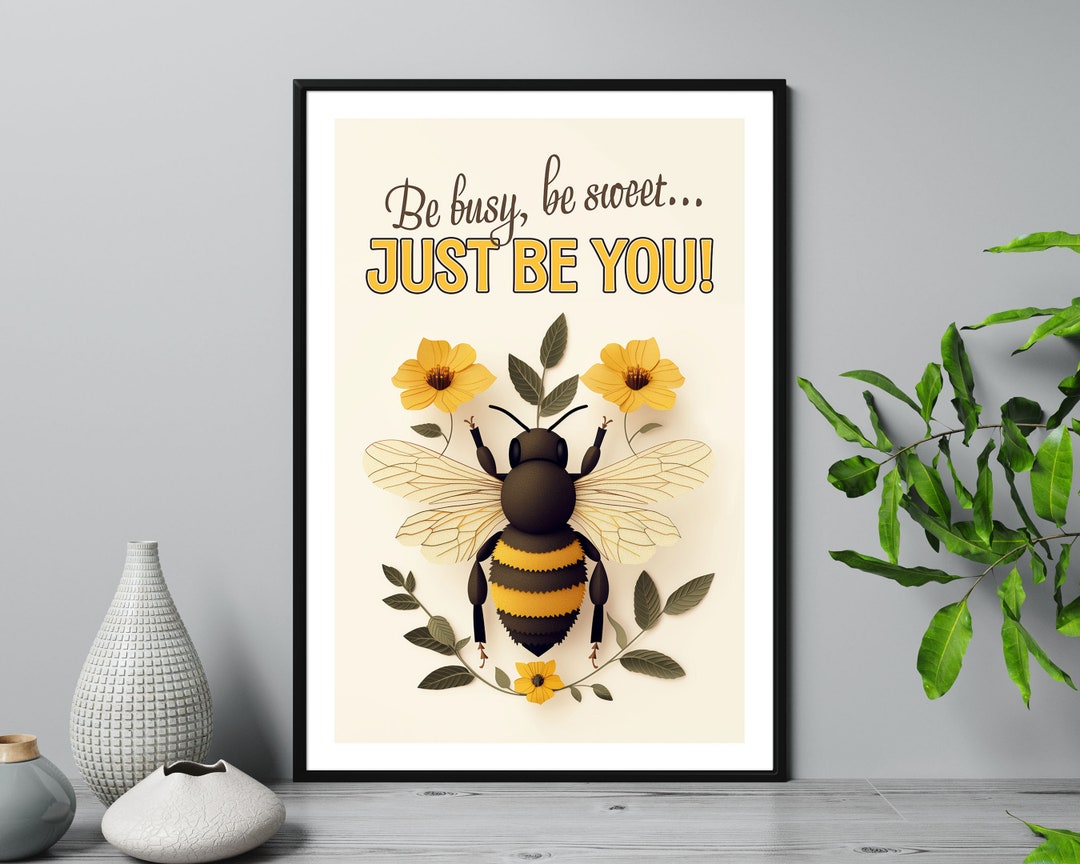 Inspirational Bee Poster "be Busy, Be Sweet... Just Be You ...