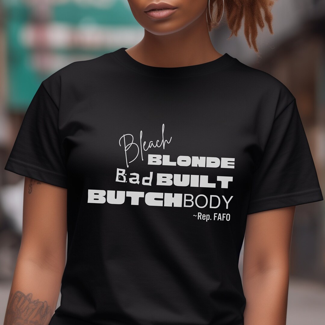 Bleach Blonde Bad Built Butch Body Tee Shirt Representative FAFO Rep ...